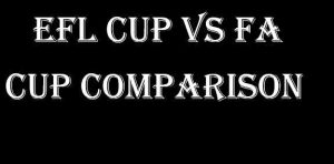 EFL Cup vs FA Cup Format and Comparison Guide | Footiehound